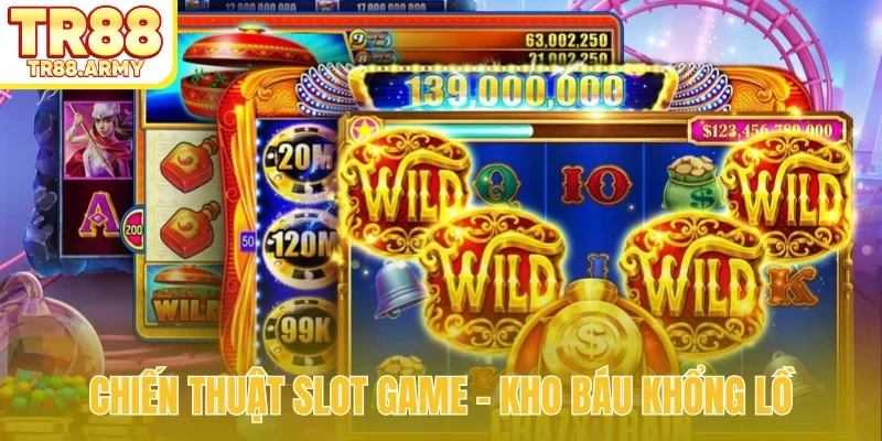 Chiến Thuật Slot Game - Rinh Ngay Kho Báu Khổng Lồ Tại TR88